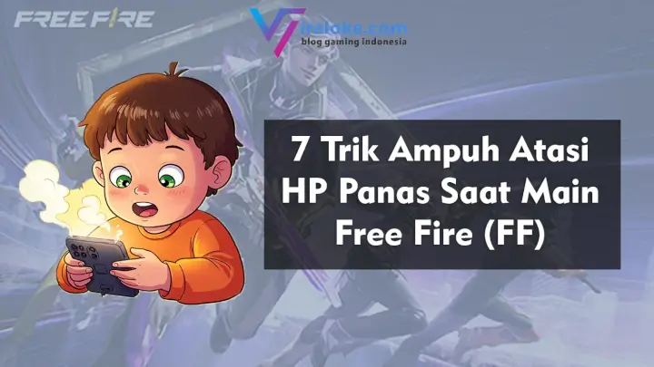 7 Trik Ampuh Atasi HP Panas Saat Main Free Fire (FF) - Viraloke.com